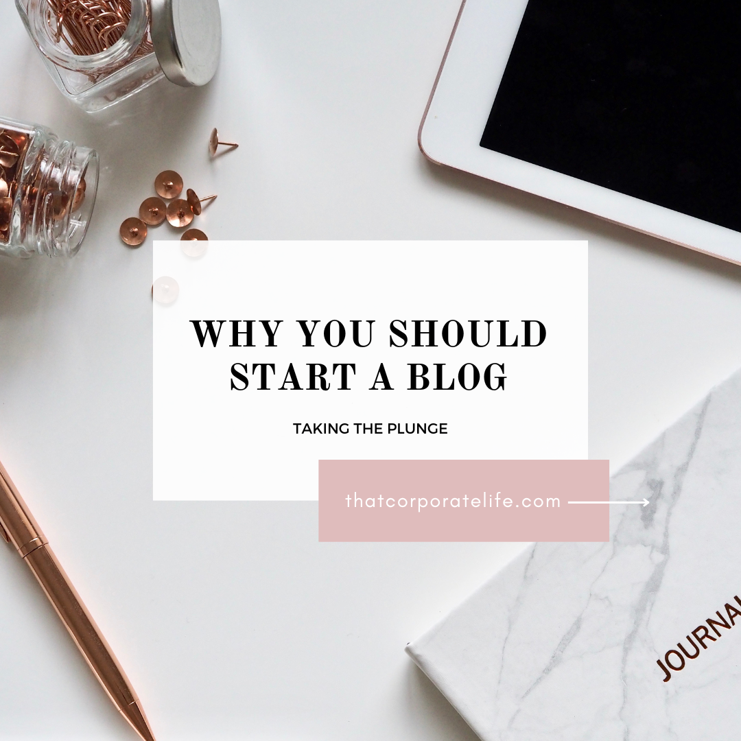 Why You Should Start a Blog: Taking the Plunge - That Corporate Life